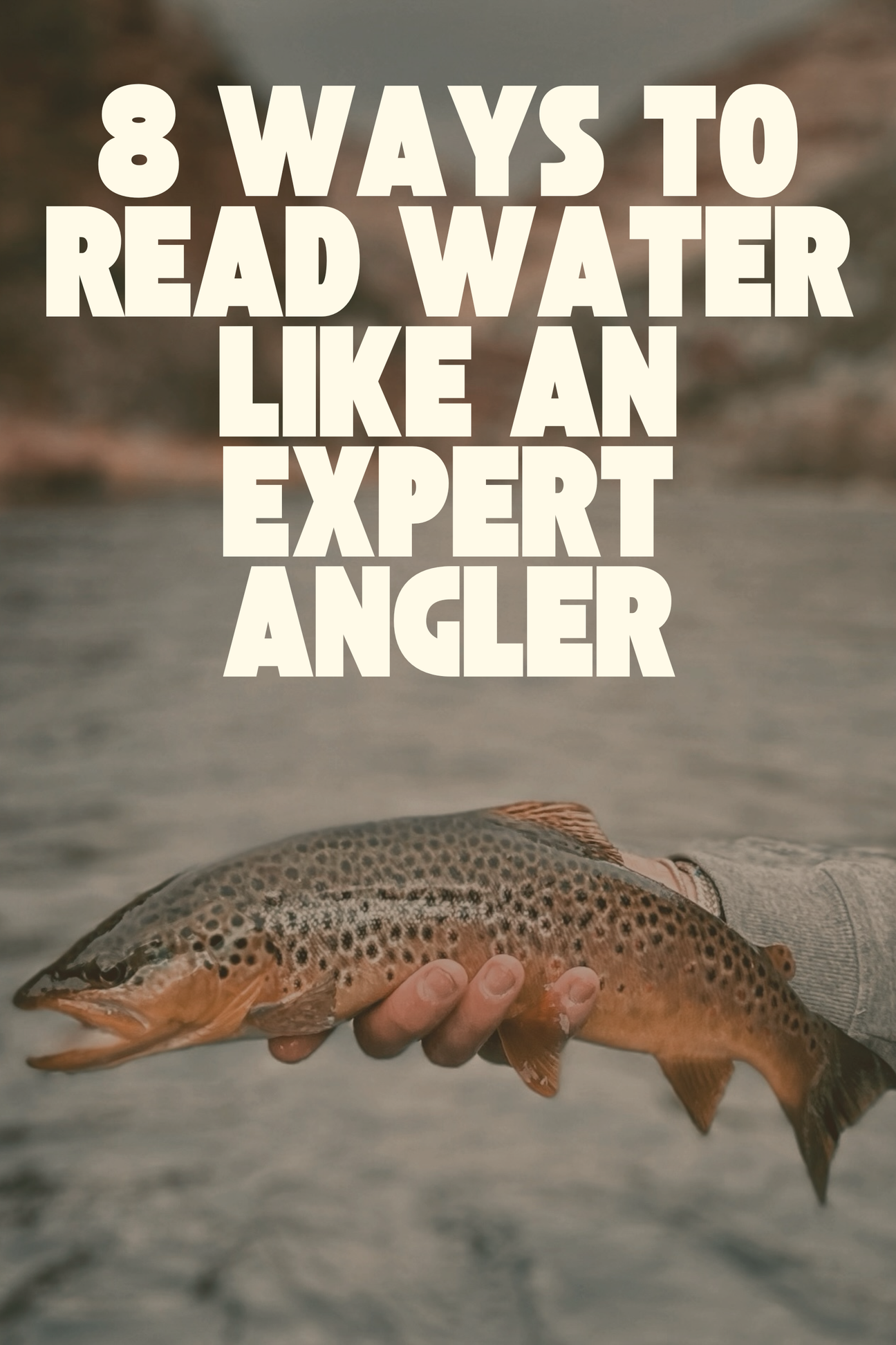 8 Ways to Read Water Like an Expert Angler | Find More Fish | Fly Fish ...
